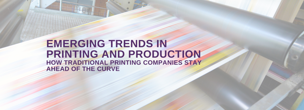 Emerging Trends in Printing & Production | Kennickell